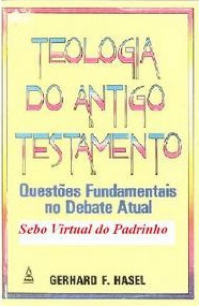 TEOLOGIA DO ANTIGO TESTAMENTO - GERHARD F. HASEL